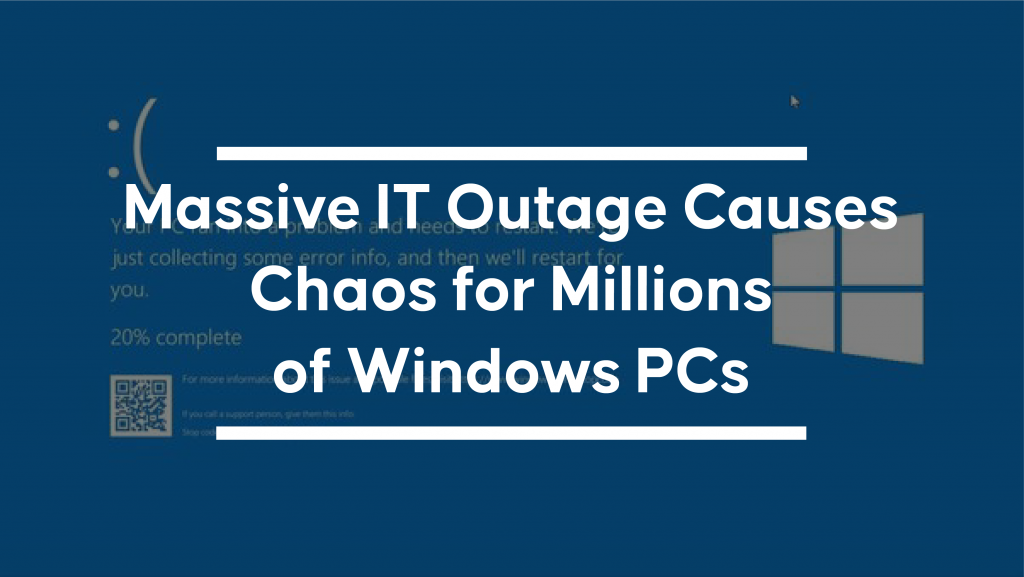 Massive IT Outage Causes Chaos for Millions of Windows PCs | BizNet ...