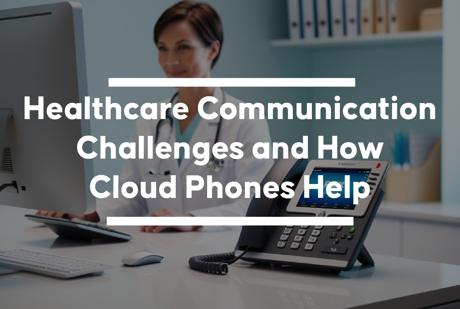 Healthcare Communication Challenges and How Cloud Phones Help | BizNet ...