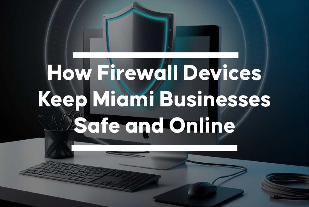 How Firewall Devices Keep Miami Businesses Safe and Online | BizNet ...